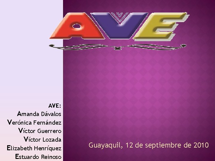 AVE Amanda Dvalos Vernica Fernndez Vctor Guerrero Vctor