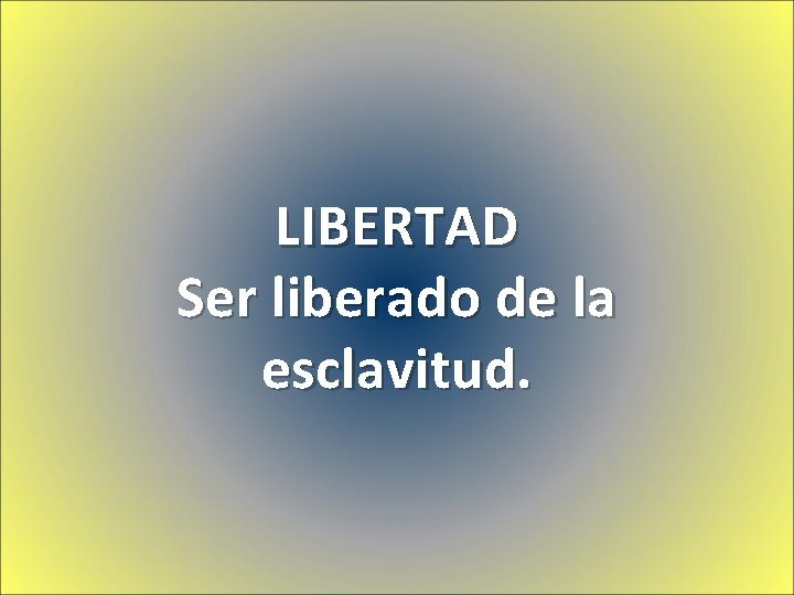 LIBERTAD Ser liberado de la esclavitud LIBERTAD ESPIRITUAL