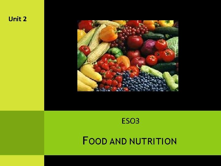 Unit 2 ESO 3 F OOD AND NUTRITION