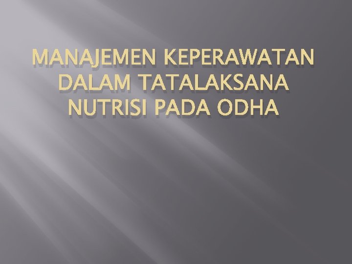 MANAJEMEN KEPERAWATAN DALAM TATALAKSANA NUTRISI PADA ODHA Tinjauan