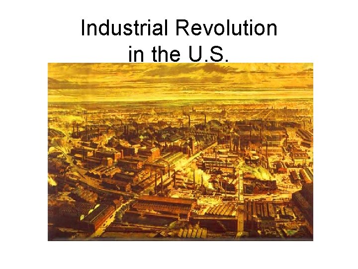 Industrial Revolution in the U S The U