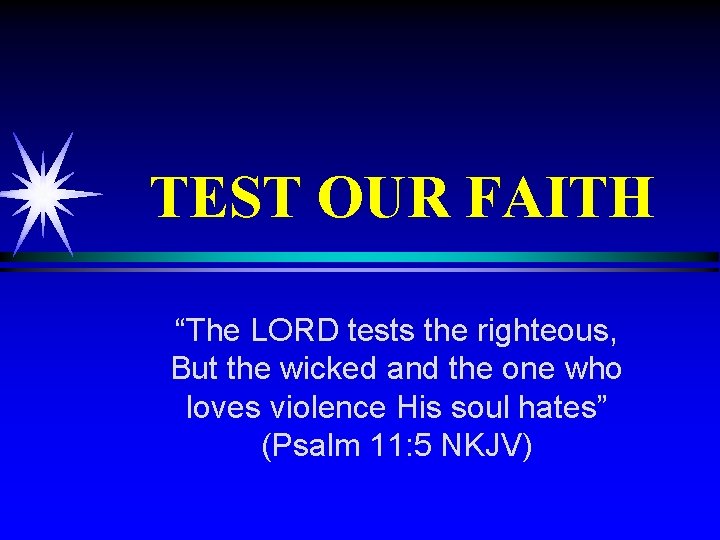 TEST OUR FAITH The LORD tests the righteous