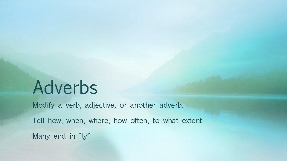 Finish your FOWturn in basket Adverbs Modify a