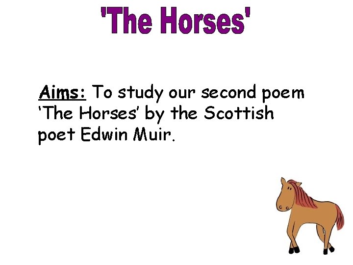 Aims To study our second poem The Horses