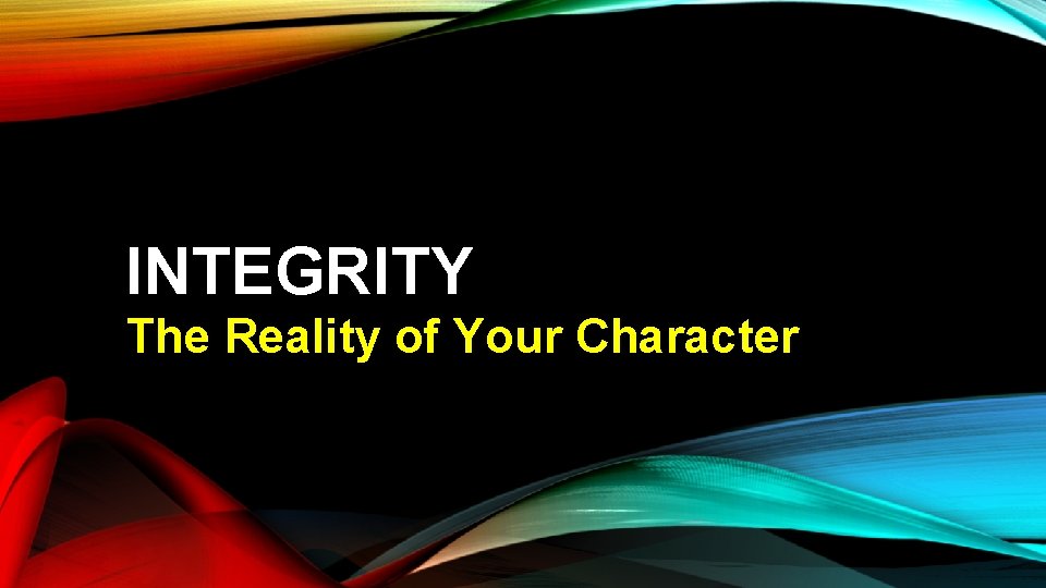 INTEGRITY The Reality of Your Character INTEGRITY OXFORD