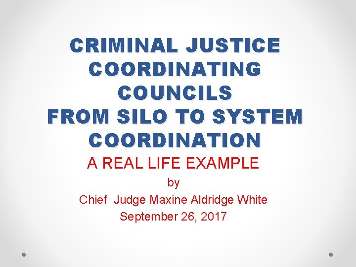 CRIMINAL JUSTICE COORDINATING COUNCILS FROM SILO TO SYSTEM