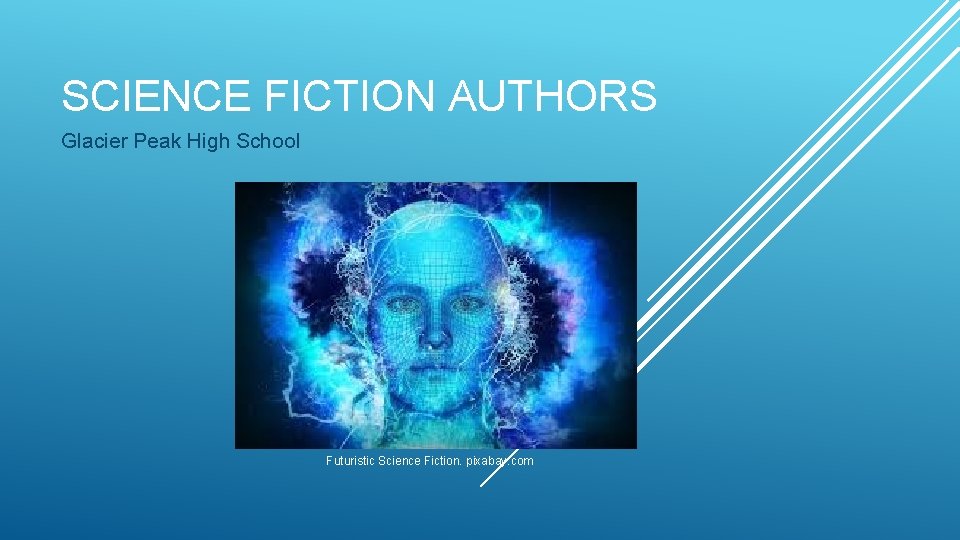 SCIENCE FICTION AUTHORS Glacier Peak High School Futuristic