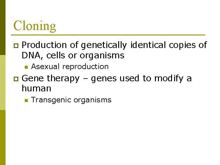 Biotechnology Cloning p Production of genetically identical copies
