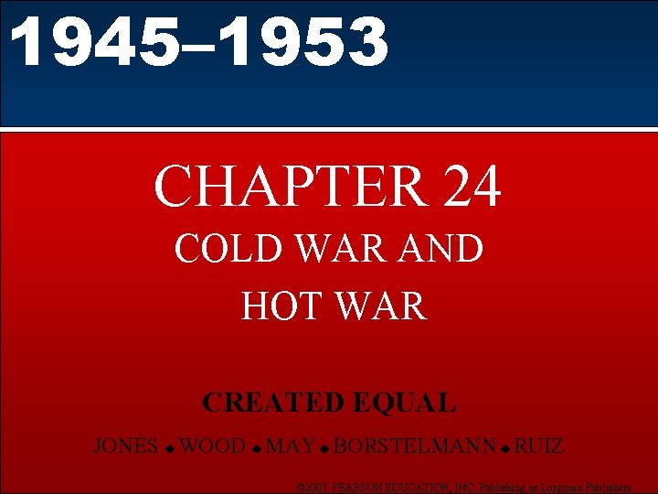 1945 1953 CHAPTER 24 COLD WAR AND HOT