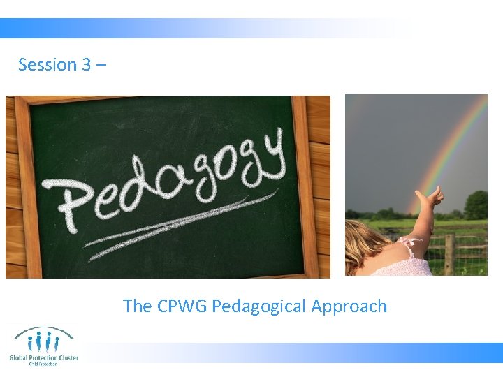 Session 3 The CPWG Pedagogical Approach What is