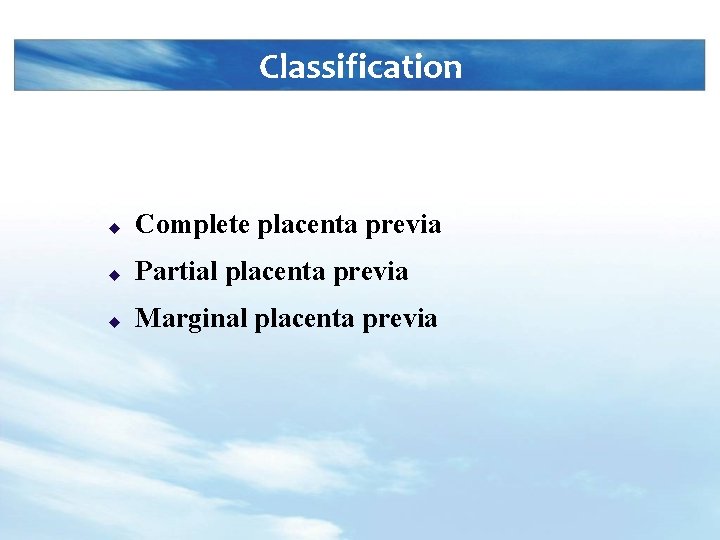 Placenta Previa A common vaginal bleeding in third