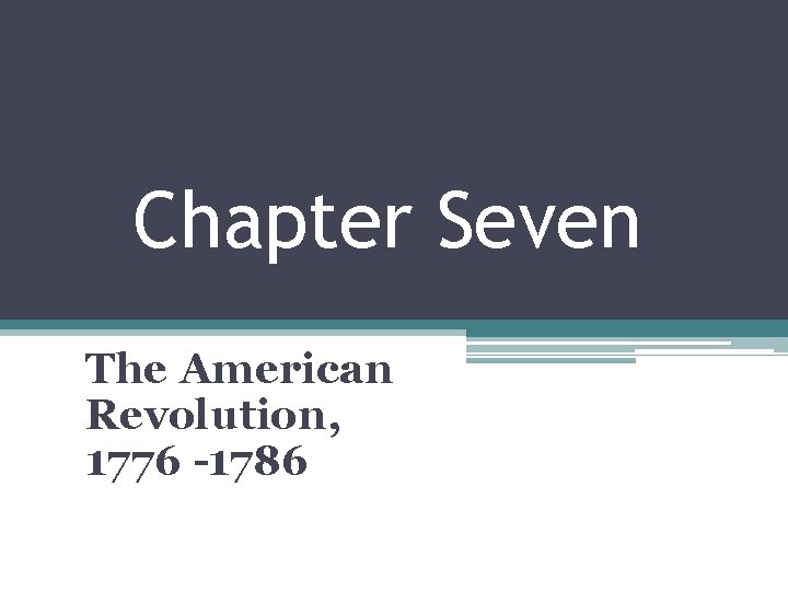 Chapter Seven The American Revolution 1776 1786 Chapter