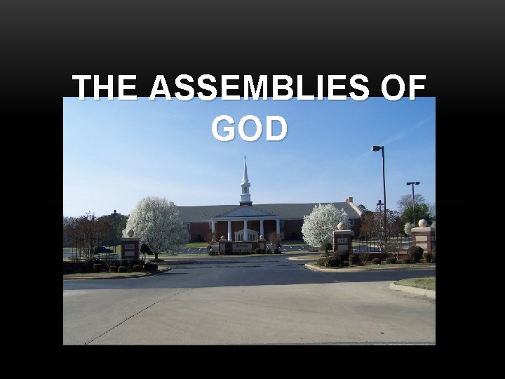 THE ASSEMBLIES OF GOD HISTORY Essentially that of
