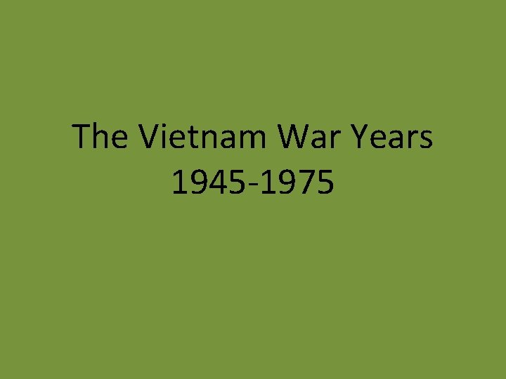 The Vietnam War Years 1945 1975 Phase 1