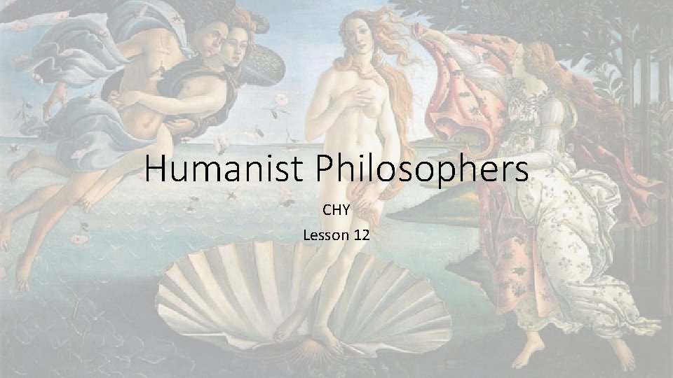 Humanist Philosophers CHY Lesson 12 Humanist Philosophers Learning