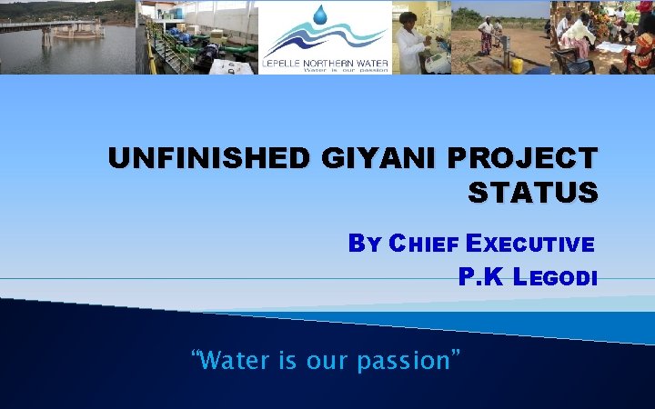 UNFINISHED GIYANI PROJECT STATUS BY CHIEF EXECUTIVE P
