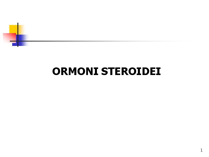 ORMONI STEROIDEI 1 Struttura chimica degli steroidi naturali
