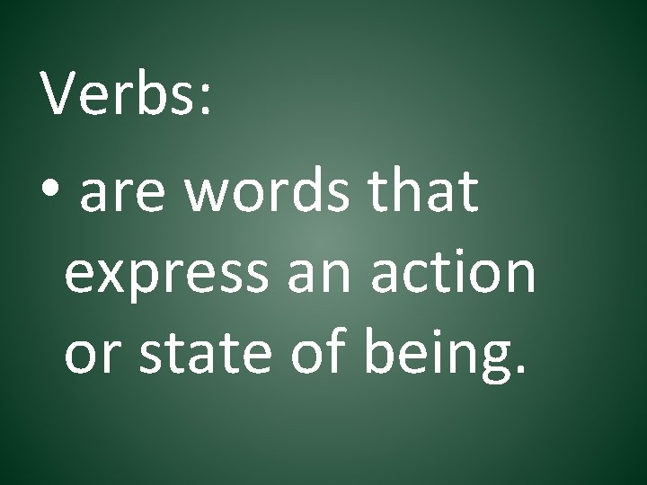 Using Verbs Verbs are words that express an