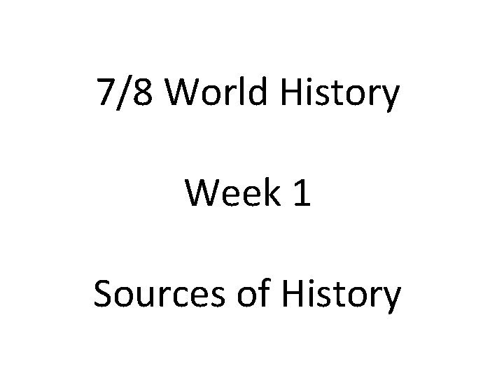 78 World History Week 1 Sources of History