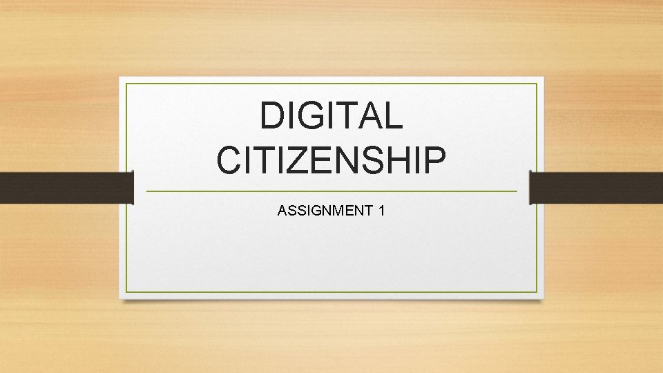 DIGITAL CITIZENSHIP ASSIGNMENT 1 QUESTION 1 Being a