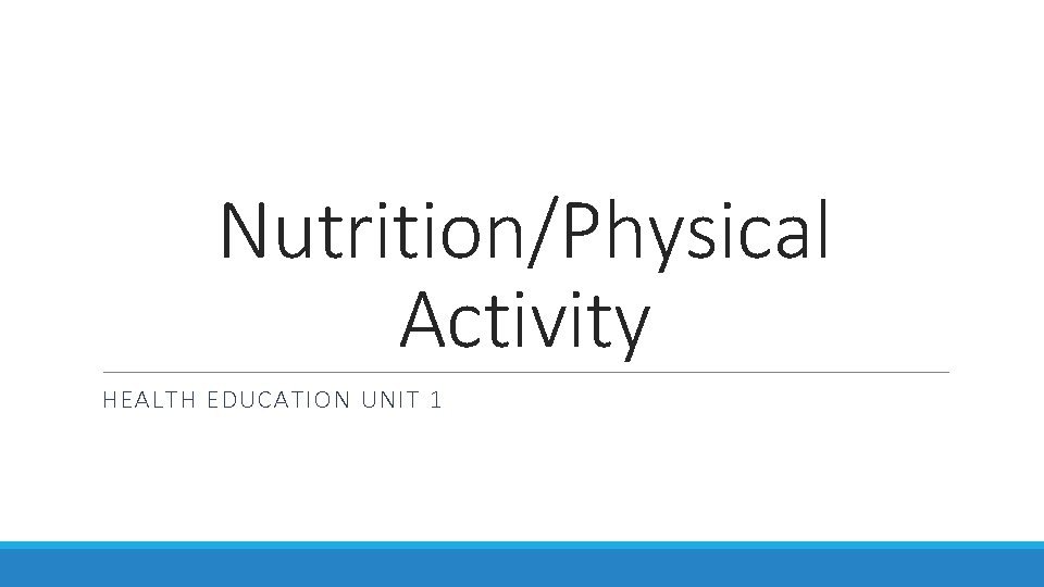 NutritionPhysical Activity HEALTH EDUCATION UNIT 1 ThinkPairShare o