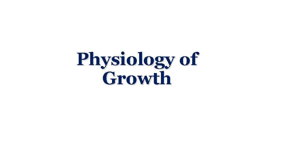 Physiology of Growth Growth Definition q A complex