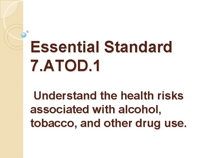 Essential Standard 7 ATOD 1 Understand the health
