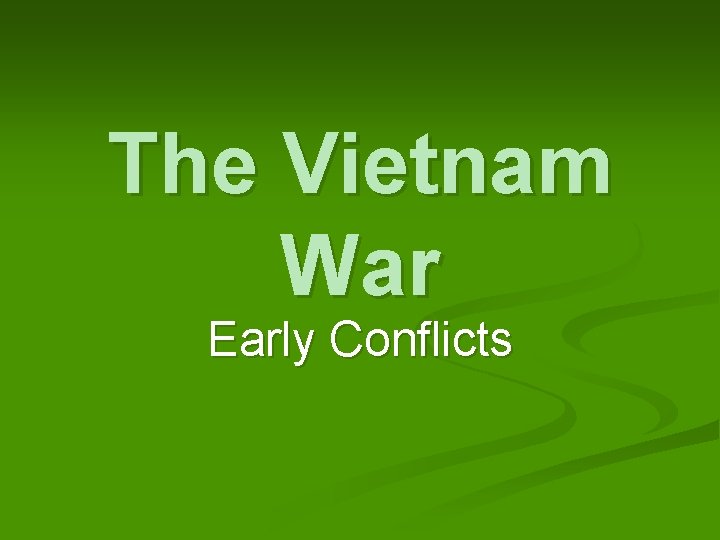 The Vietnam War Early Conflicts Background Info n