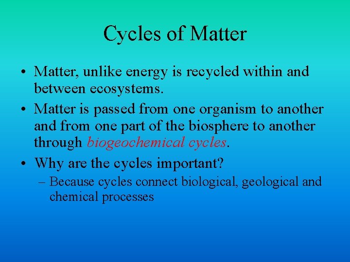 Ecology Cycles Cycles of Matter Matter unlike energy