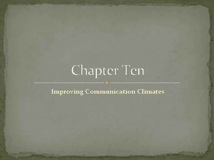 Chapter Ten Improving Communication Climates Communication Climate refers