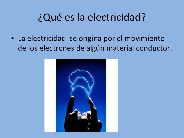 ELECTRICIDAD Qu es la electricidad La electricidad se