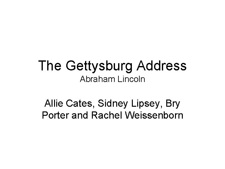 The Gettysburg Address Abraham Lincoln Allie Cates Sidney