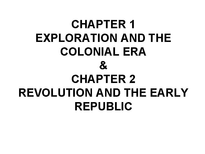 CHAPTER 1 EXPLORATION AND THE COLONIAL ERA CHAPTER