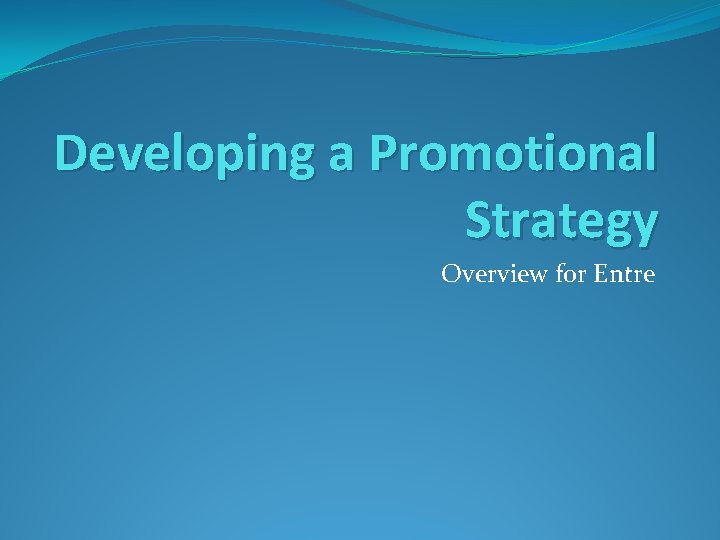 Developing a Promotional Strategy Overview for Entre Type