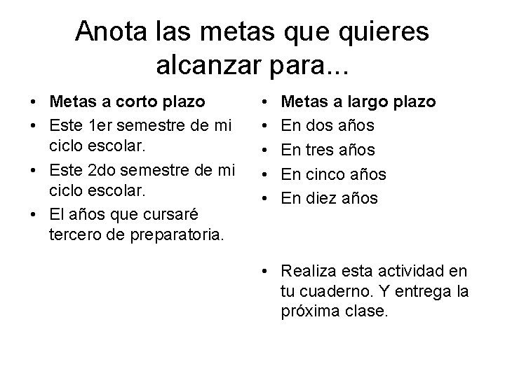 Anota las metas que quieres alcanzar para Metas