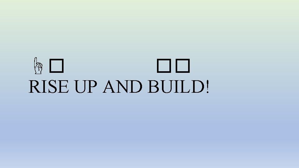 RISE UP AND BUILD Written by Brother Dan