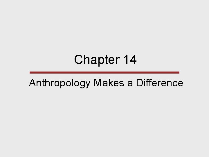 Chapter 14 Anthropology Makes a Difference Chapter Outline
