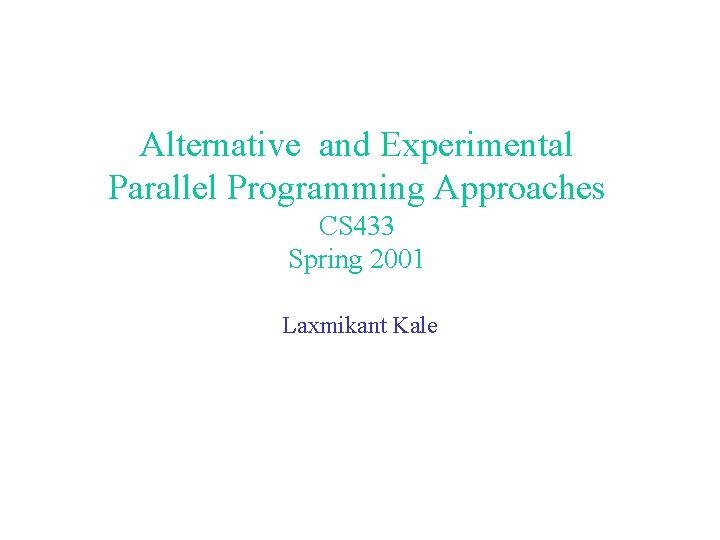 Alternative and Experimental Parallel Programming Approaches CS 433