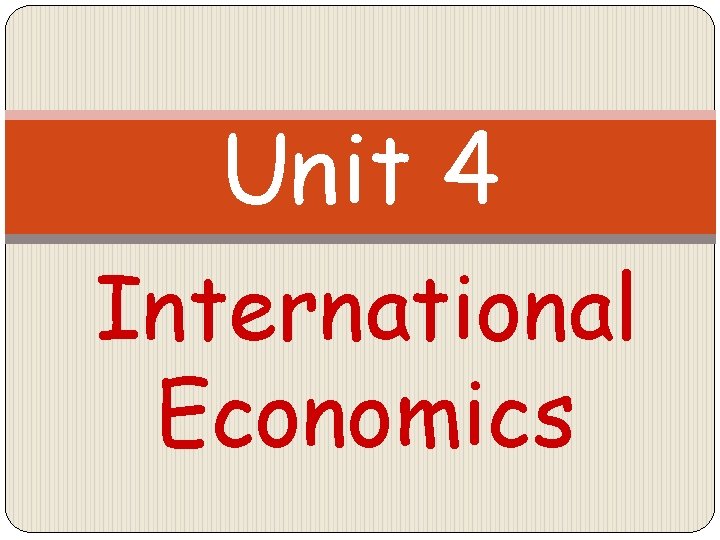 Unit 4 International Economics The key to trade