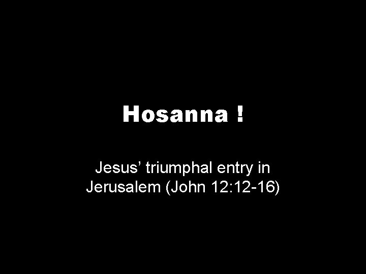 Hosanna Jesus triumphal entry in Jerusalem John 12