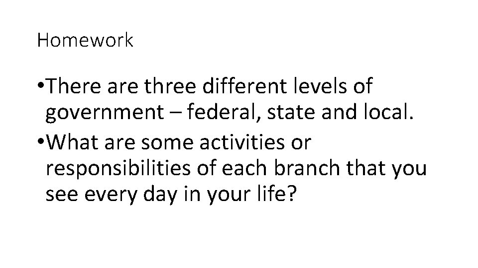 Homework There are three different levels of government