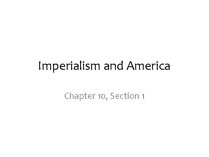 Imperialism and America Chapter 10 Section 1 American