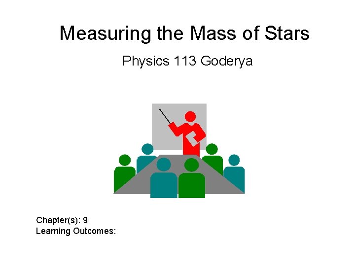 Measuring the Mass of Stars Physics 113 Goderya