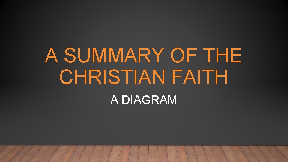 A SUMMARY OF THE CHRISTIAN FAITH A DIAGRAM