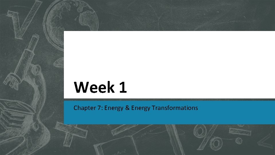 Week 1 Chapter 7 Energy Energy Transformations What