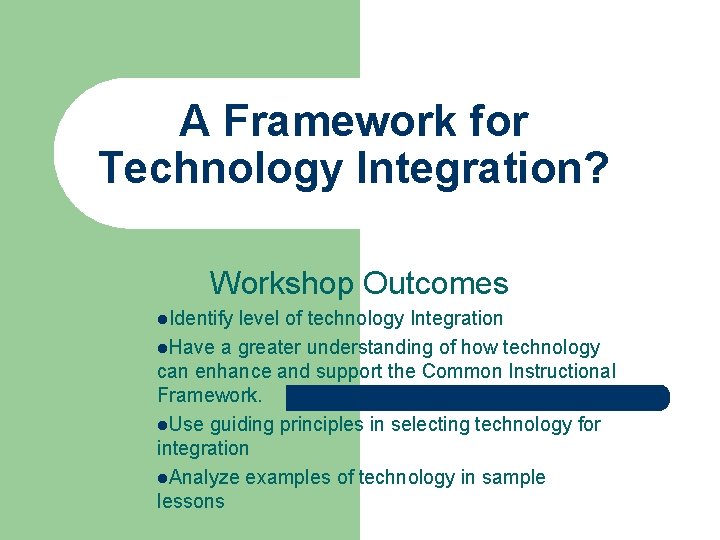 A Framework for Technology Integration Workshop Outcomes l