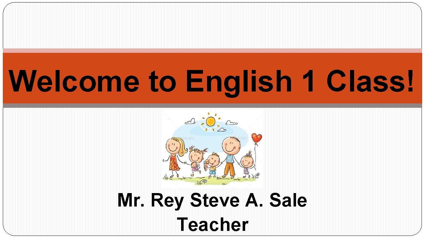 Welcome to English 1 Class Mr Rey Steve