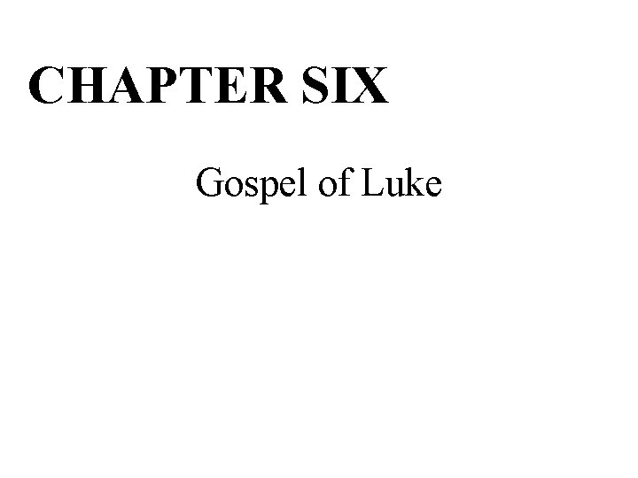 CHAPTER SIX Gospel of Luke Background Luke was