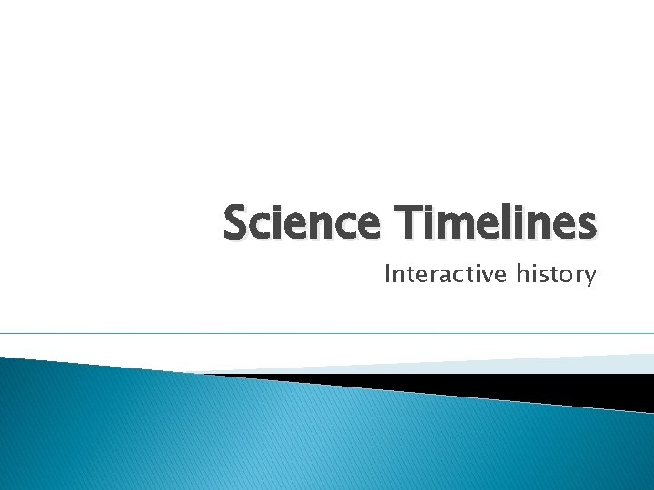 Science Timelines Interactive history Purpose of the site