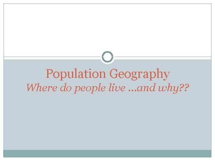 Population Geography Where do people live and why